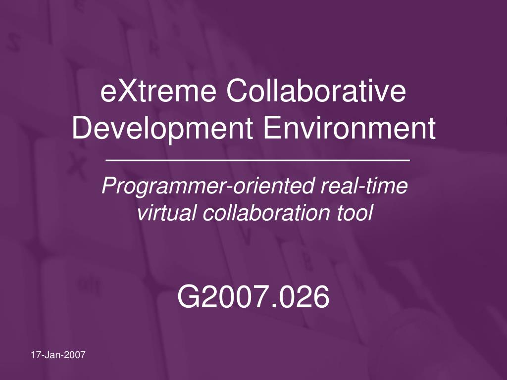 PPT - eXtreme Collaborative Development Environment PowerPoint ...