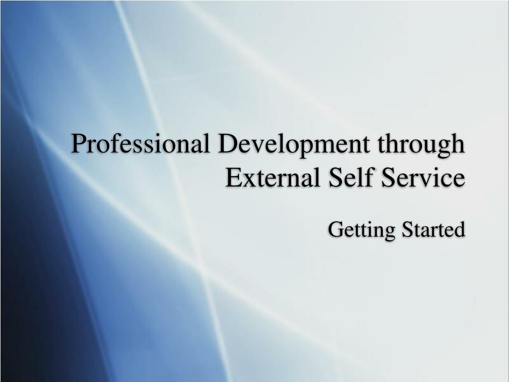 PPT - Professional Development through External Self Service PowerPoint ...