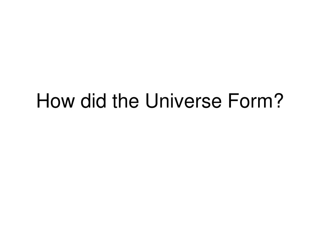 PPT - How did the Universe Form? PowerPoint Presentation, free download ...