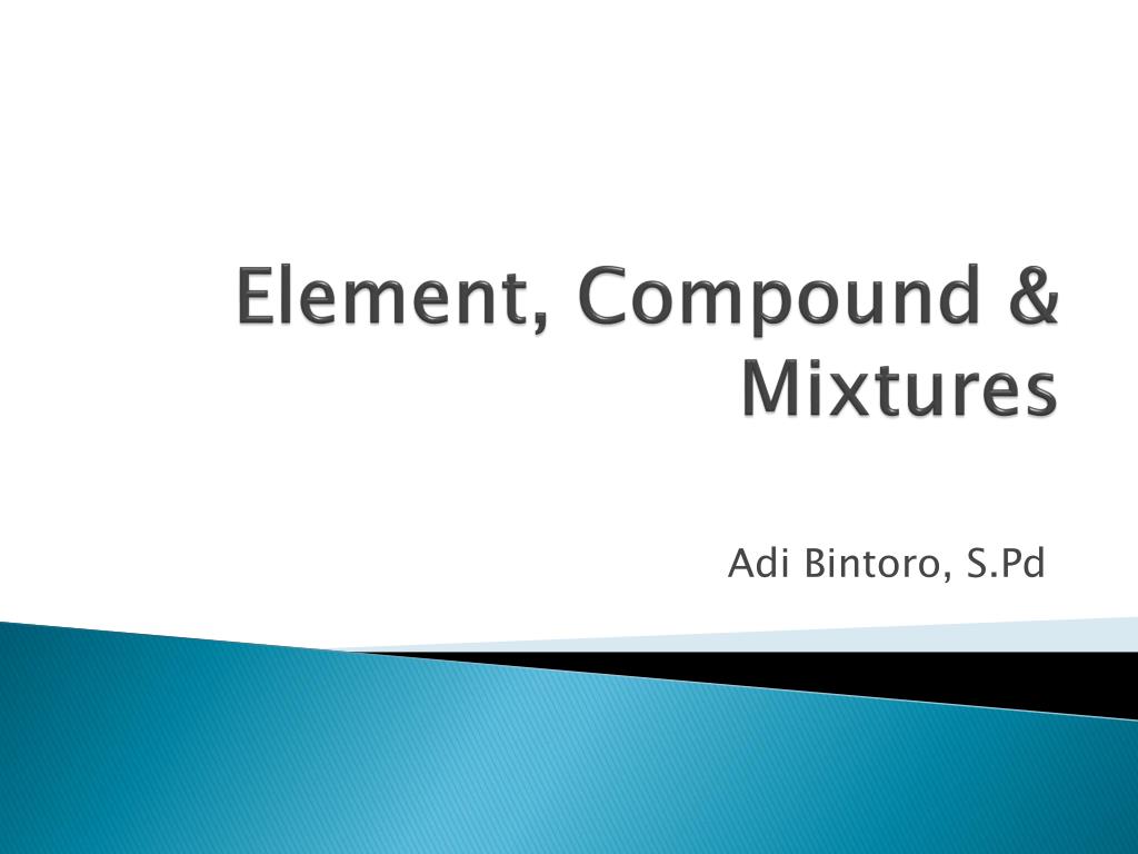 PPT - Element, Compound & Mixtures PowerPoint Presentation, free ...