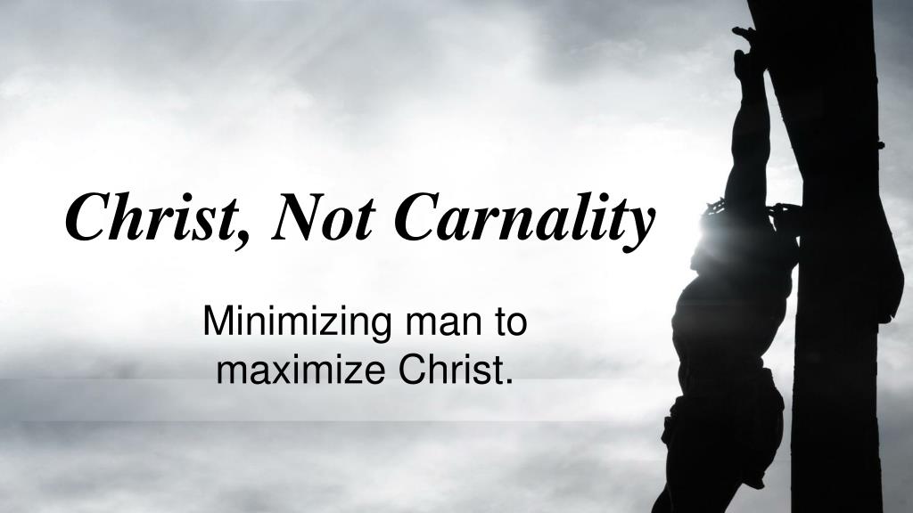 PPT - Christ, Not Carnality PowerPoint Presentation, free download - ID ...