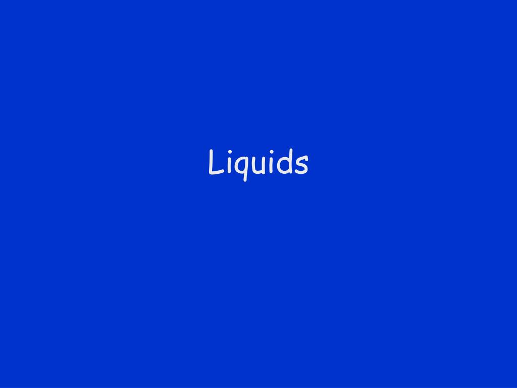 PPT - Liquids PowerPoint Presentation, free download - ID:1783620