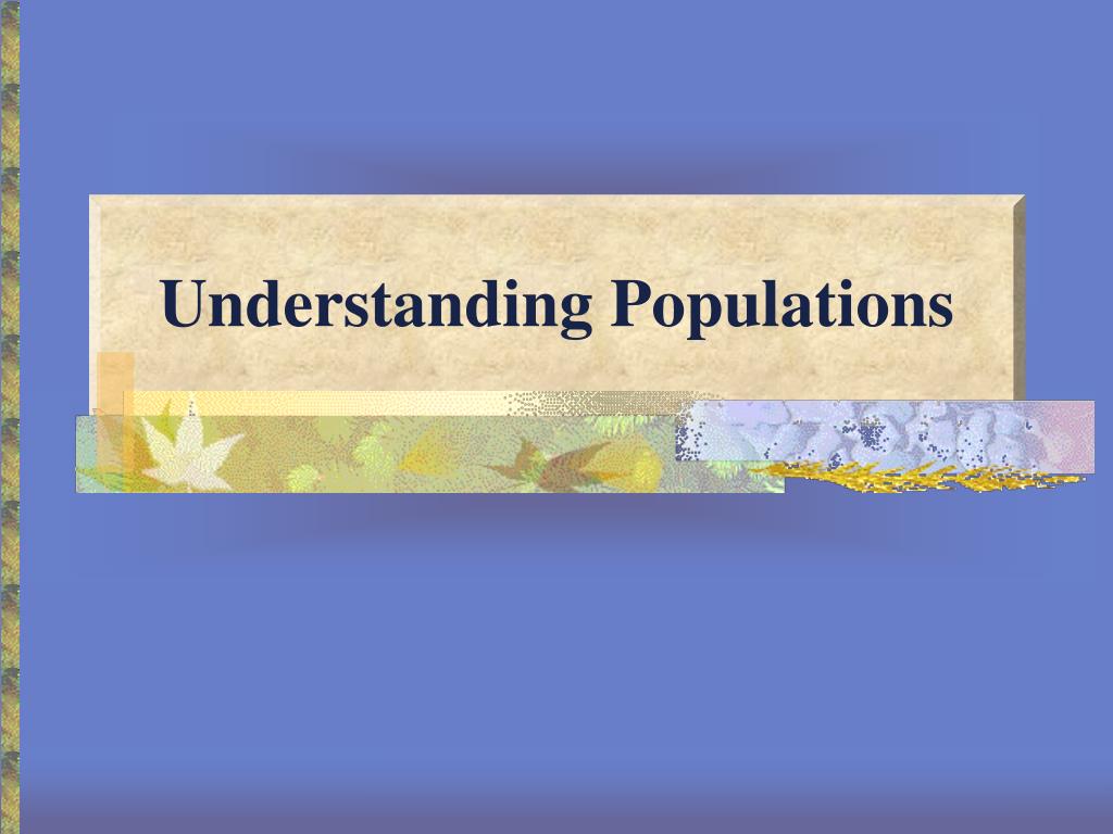 PPT - Understanding Populations PowerPoint Presentation, free download ...