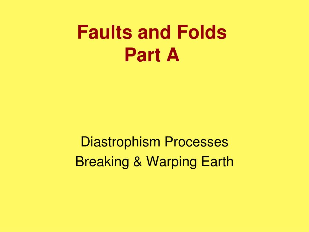 PPT - Faults and Folds Part A PowerPoint Presentation, free download ...