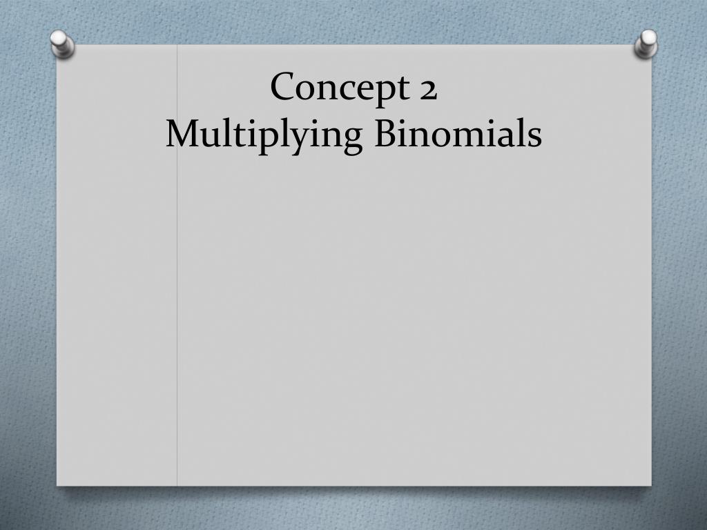 PPT - Concept 2 Multiplying Binomials PowerPoint Presentation, free download - ID:1786024