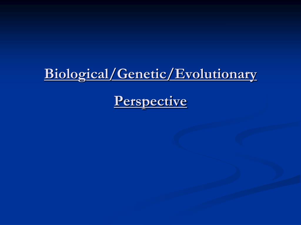 PPT - Biological/Genetic/Evolutionary Perspective PowerPoint ...