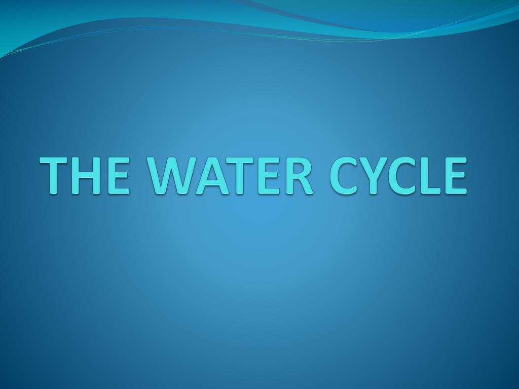 PPT - THE WATER CYCLE PowerPoint Presentation, free download - ID:1789540