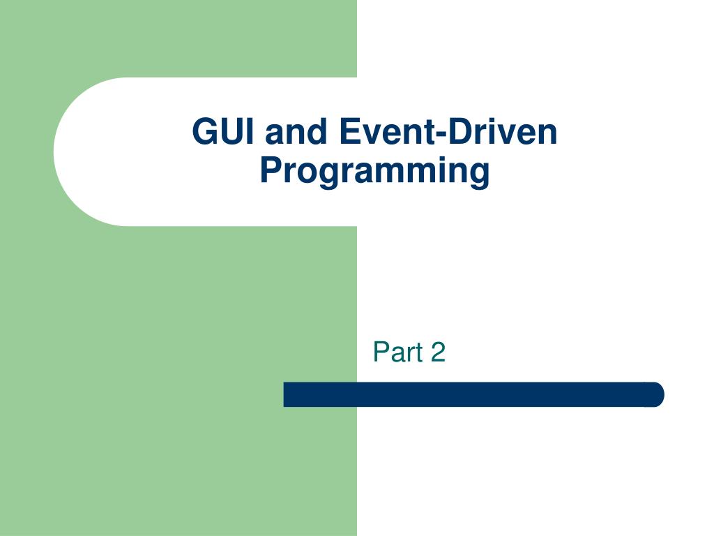 PPT - GUI and Event-Driven Programming PowerPoint Presentation, free ... PPT - GUI and Event-Driven Programming PowerPoint Presentation, free ...