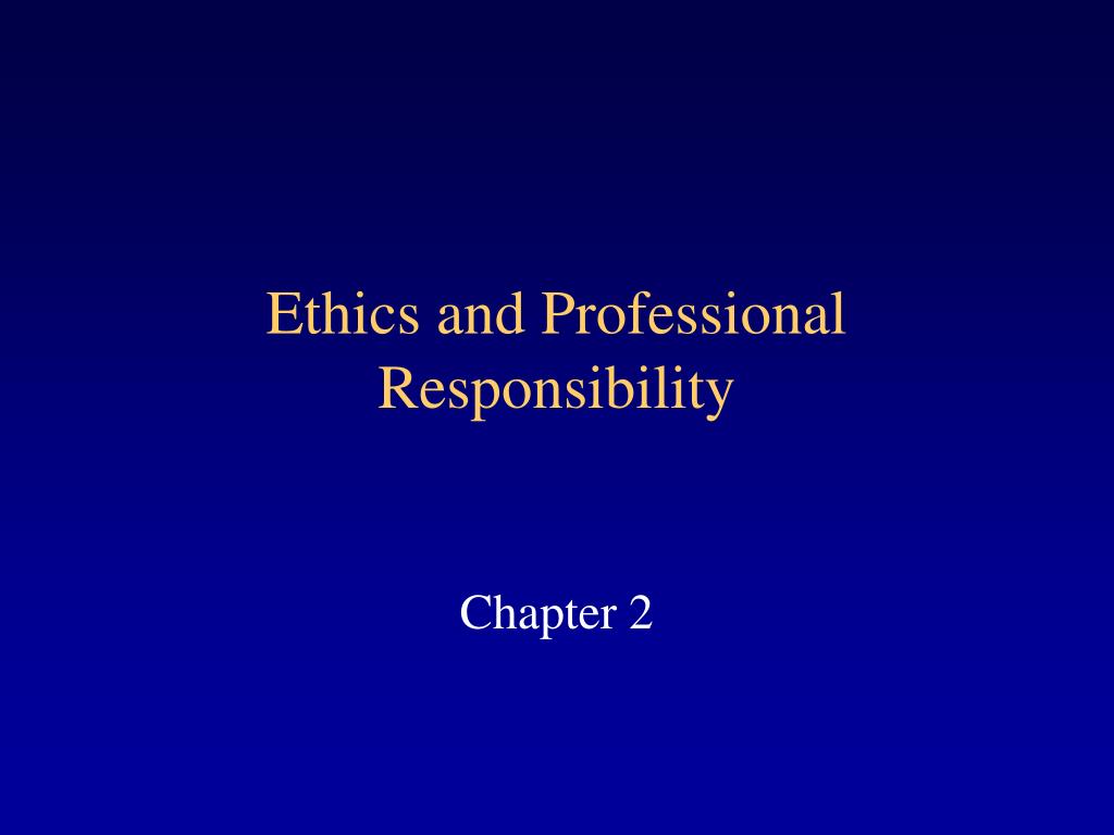 PPT - Ethics and Professional Responsibility PowerPoint Presentation ...