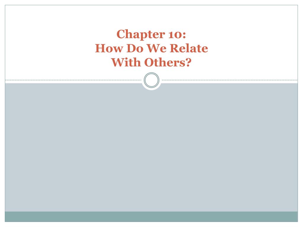 PPT - Chapter 10: How Do We Relate With Others? PowerPoint Presentation ...