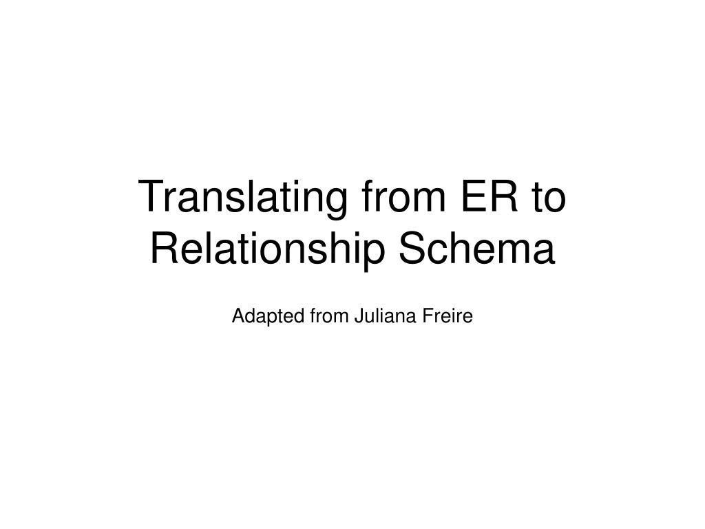 PPT - Translating from ER to Relationship Schema PowerPoint ...