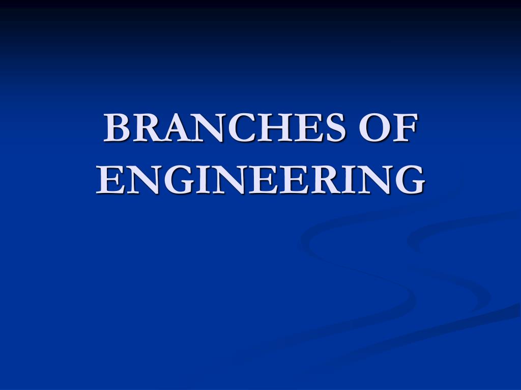 PPT - BRANCHES OF ENGINEERING PowerPoint Presentation, free download ...