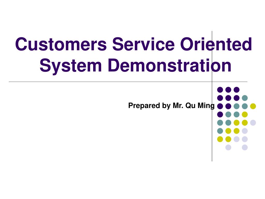 PPT - Customers Service Oriented System Demonstration PowerPoint ...