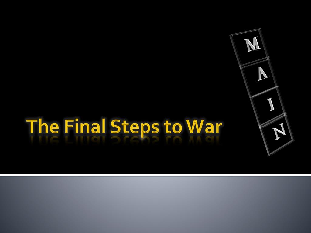 PPT - The Final Steps to War PowerPoint Presentation, free download ...
