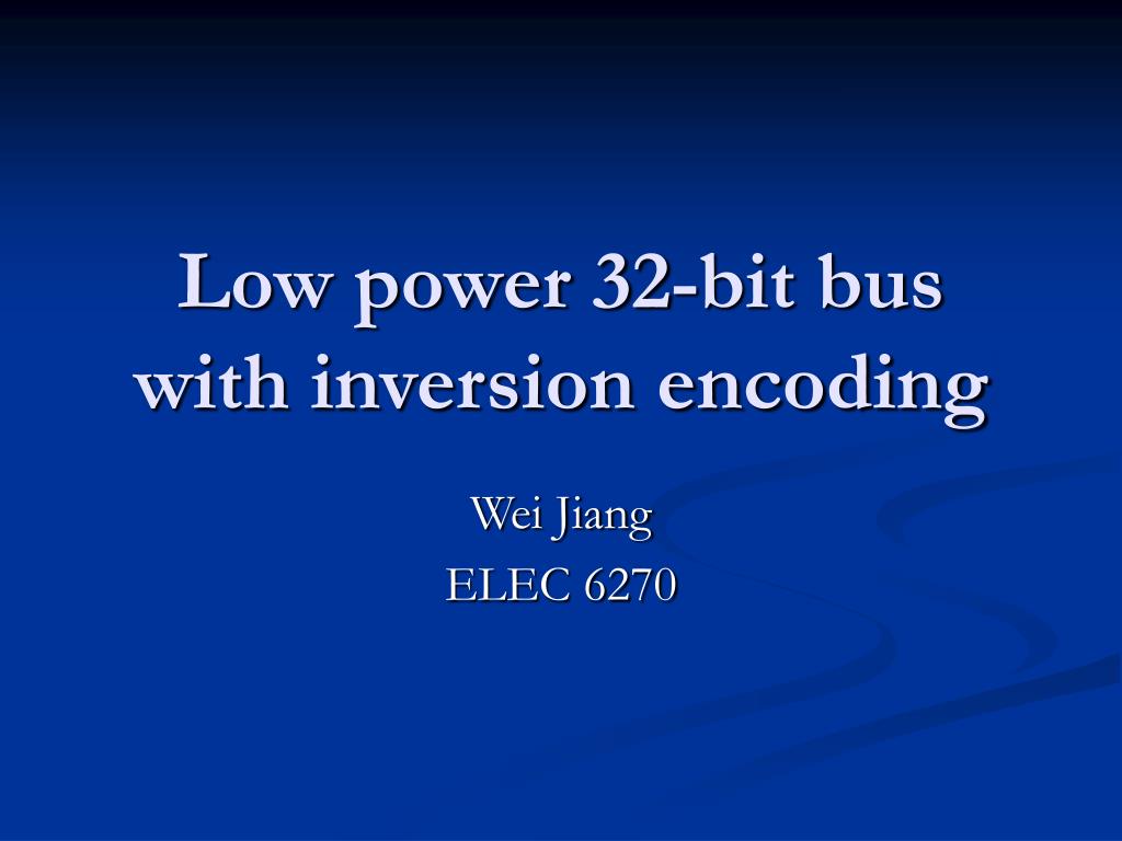 PPT - Low power 32-bit bus with inversion encoding PowerPoint Presentation - ID:1797406