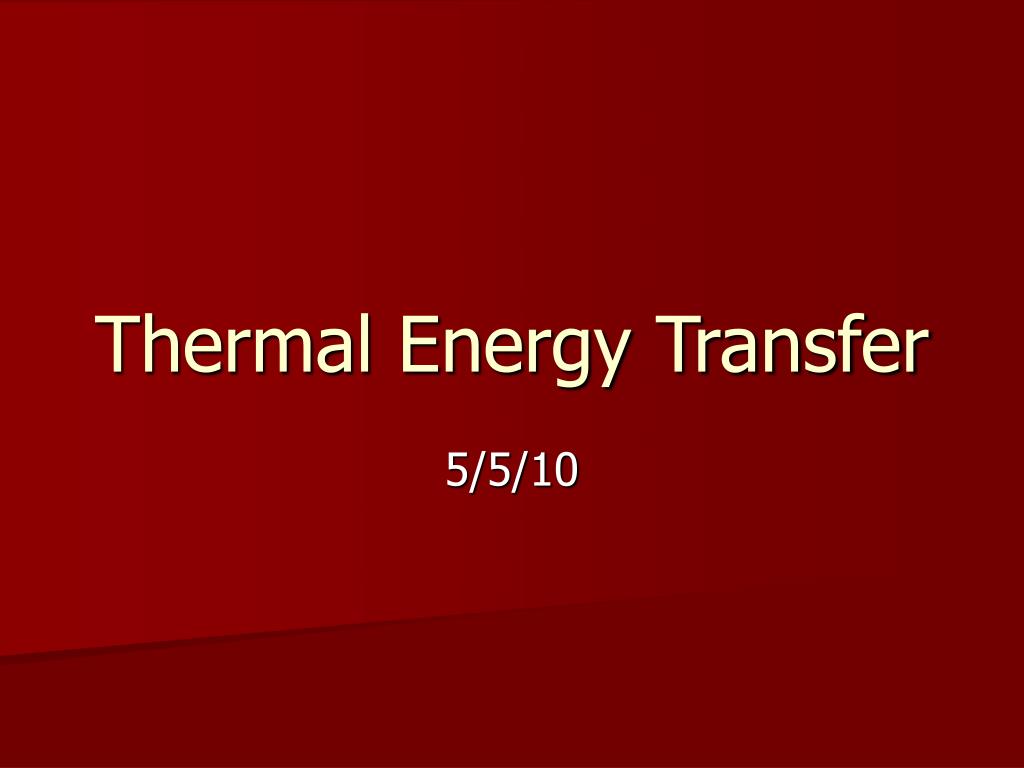 PPT - Thermal Energy Transfer PowerPoint Presentation, free download ...
