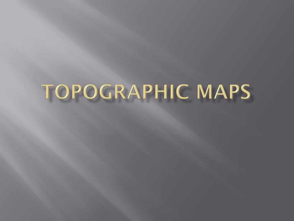 PPT - Topographic Maps PowerPoint Presentation, free download - ID:1800088