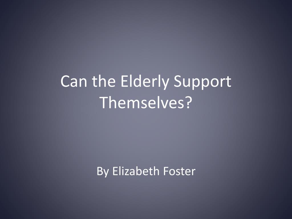 PPT - Can the Elderly Support Themselves? PowerPoint Presentation, free ...