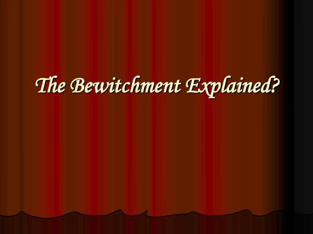 PPT - The Bewitchment Explained? PowerPoint Presentation, free download ...