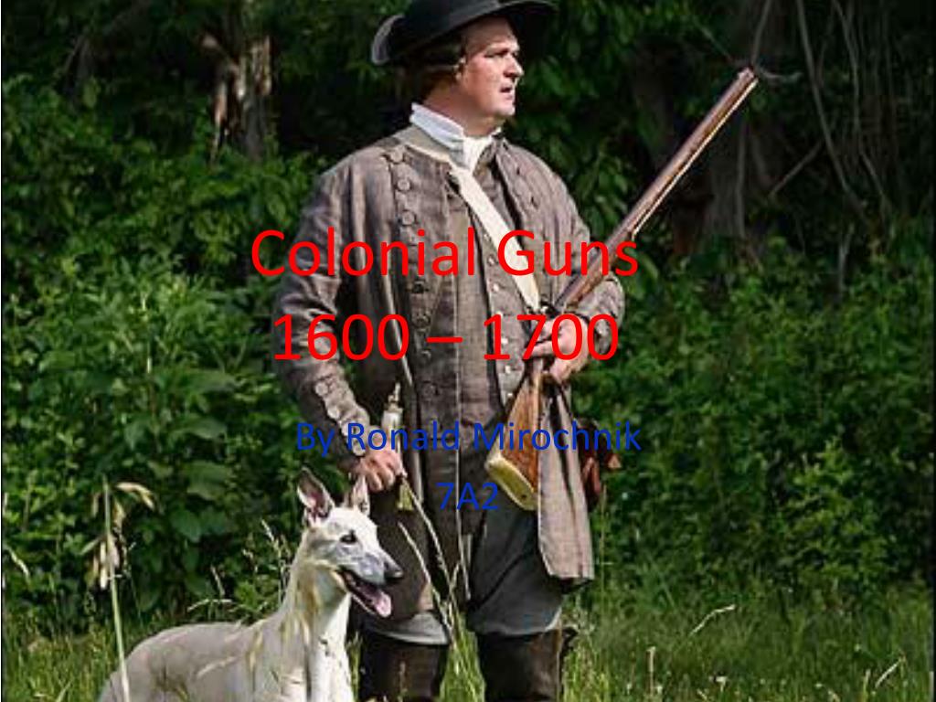 PPT - Colonial Guns 1600 – 1700 PowerPoint Presentation, free download ...