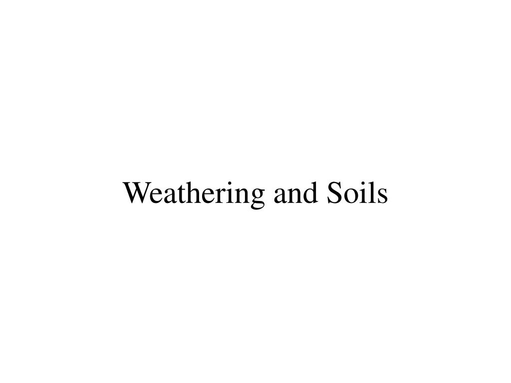 PPT - Weathering and Soils PowerPoint Presentation, free download - ID ...