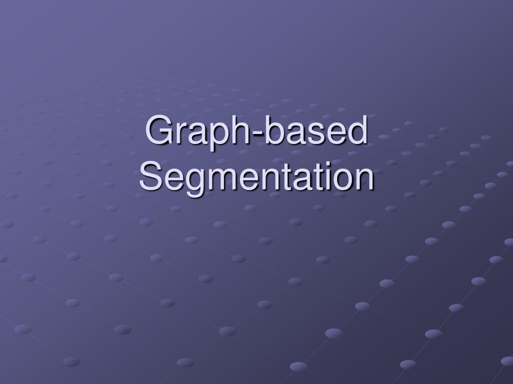 PPT - Graph-based Segmentation PowerPoint Presentation, free download ...