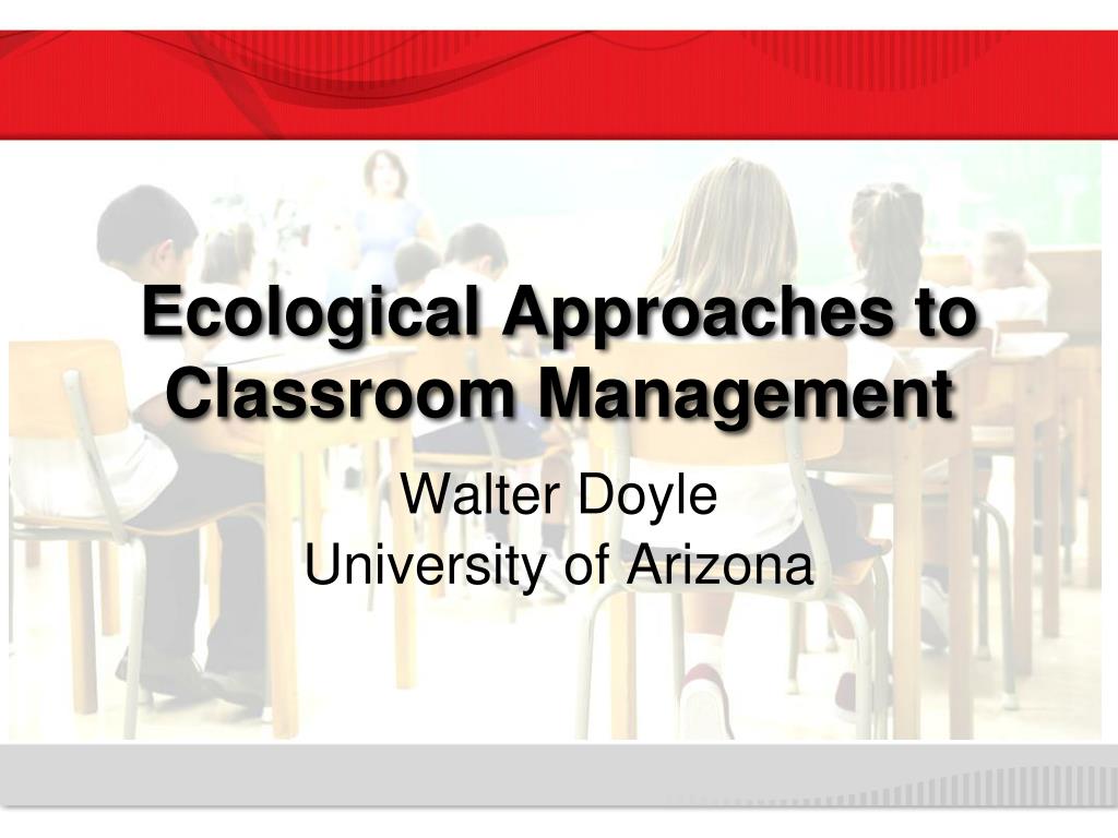 PPT - Ecological Approaches to Classroom Management PowerPoint ...