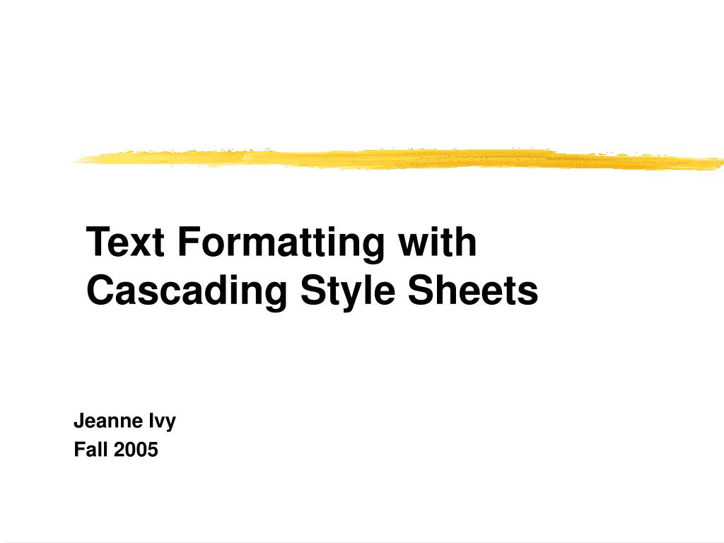 PPT - Text Formatting with Cascading Style Sheets PowerPoint ...