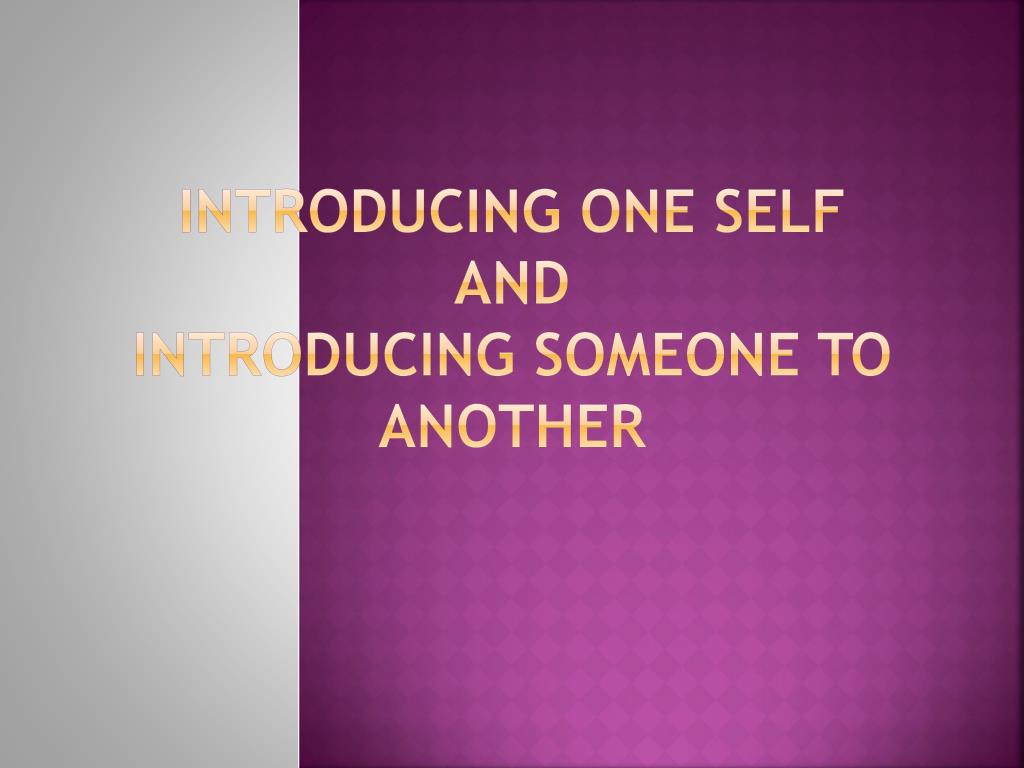 PPT - Introducing One self and introducing Someone to Another ...