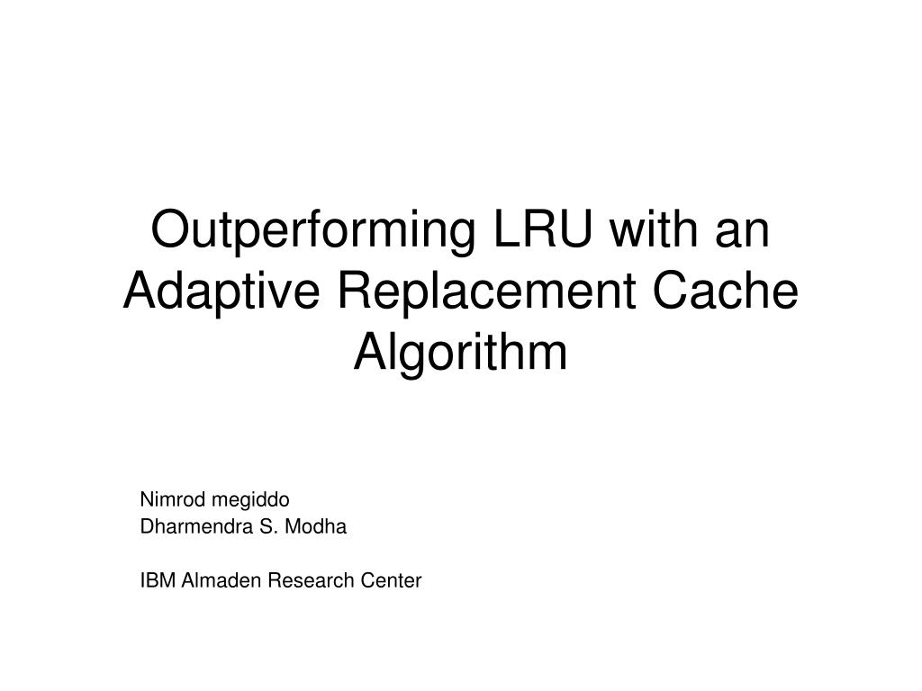 PPT - Outperforming LRU with an Adaptive Replacement Cache Algorithm PowerPoint Presentation ...