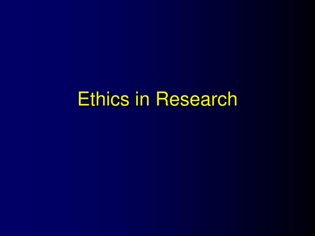 PPT - Ethics in Research PowerPoint Presentation, free download - ID ...