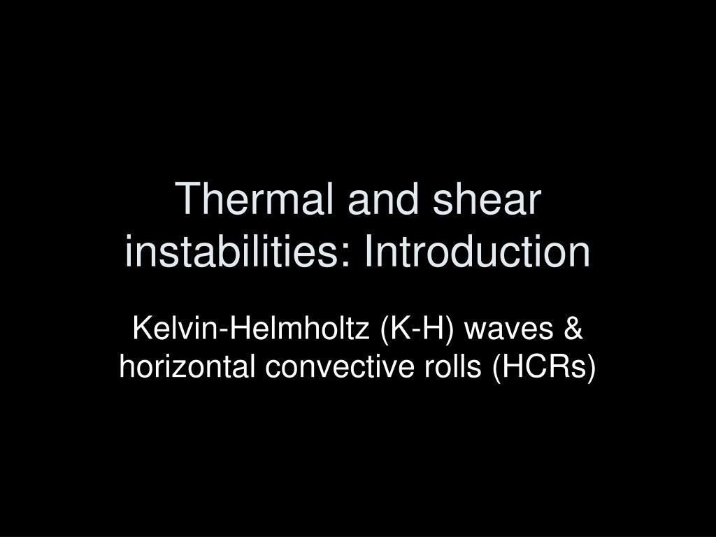 PPT - Understanding Thermal and Shear Instabilities: Kelvin-Helmholtz ...