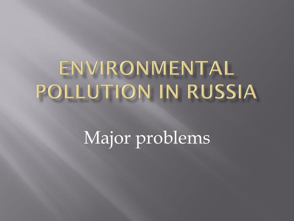 PPT - Environmental pollution in Russia PowerPoint Presentation, free ...