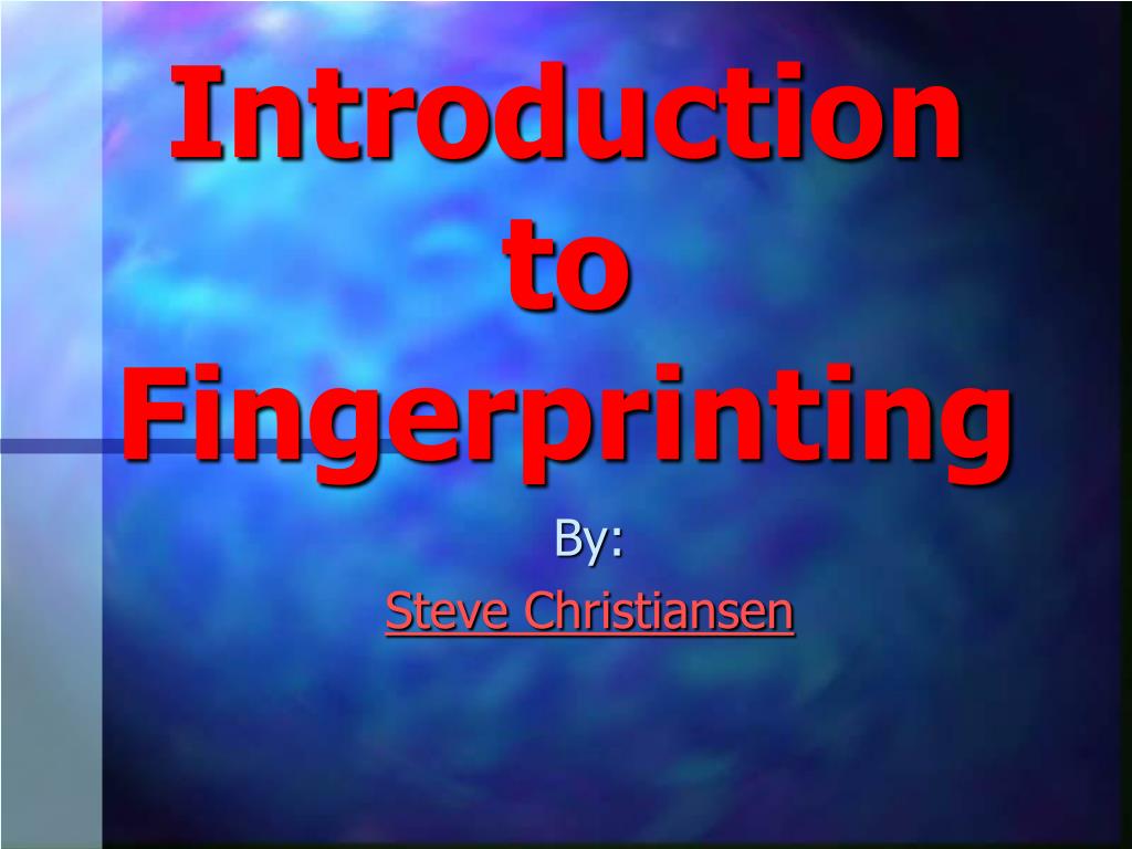 PPT - Introduction to Fingerprinting PowerPoint Presentation, free ...