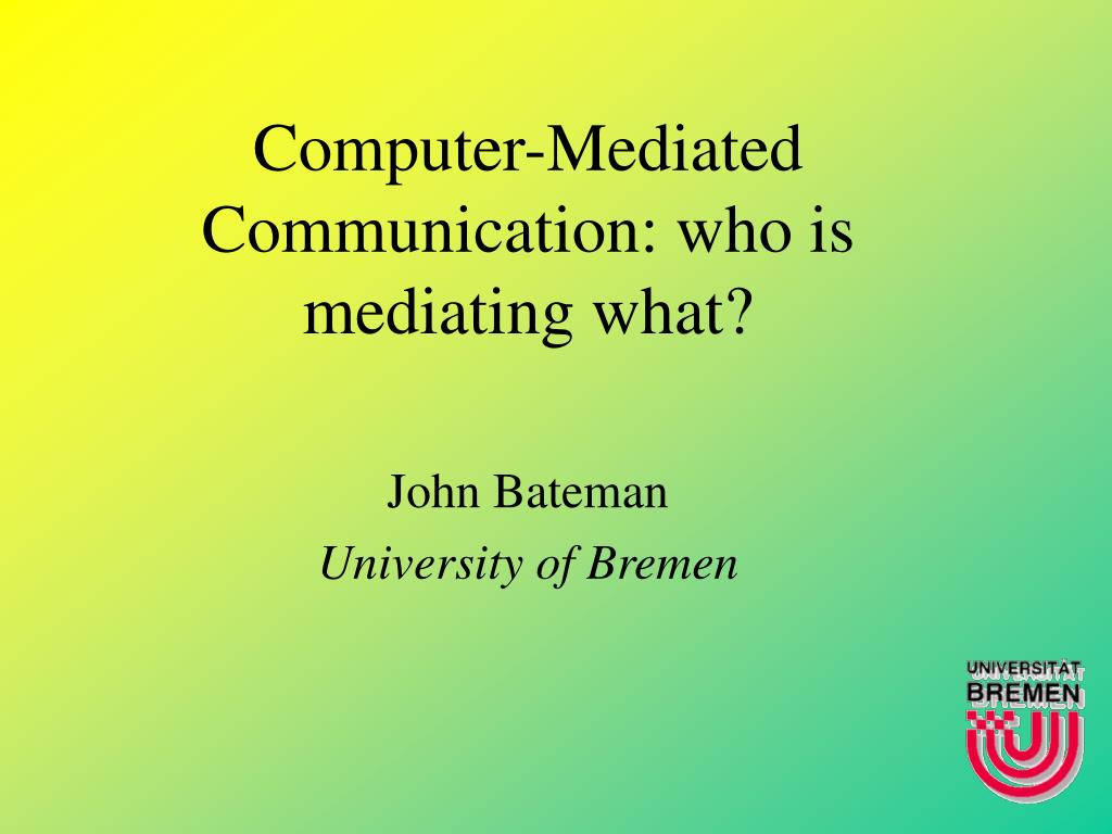 PPT - Computer-Mediated Communication: who is mediating what ...