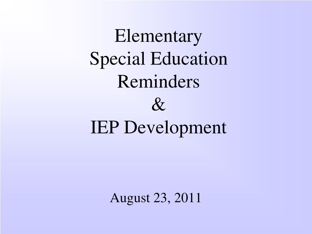 PPT - Elementary Special Education Reminders & IEP Development ...