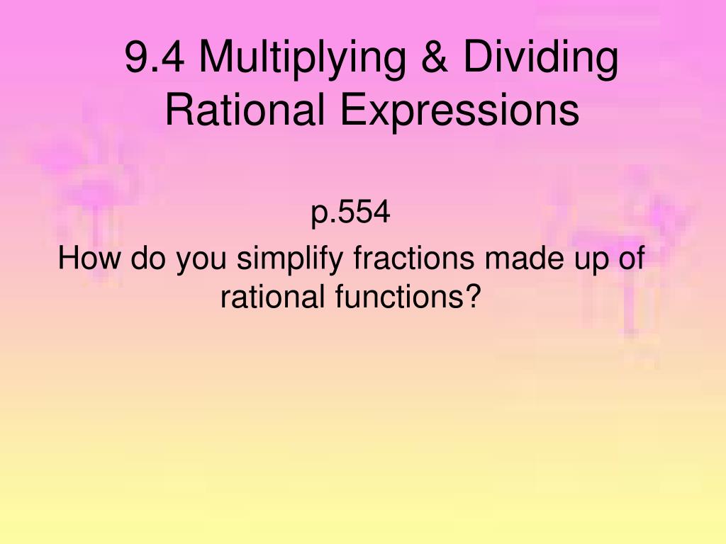 PPT - 9.4 Multiplying & Dividing Rational Expressions PowerPoint ...