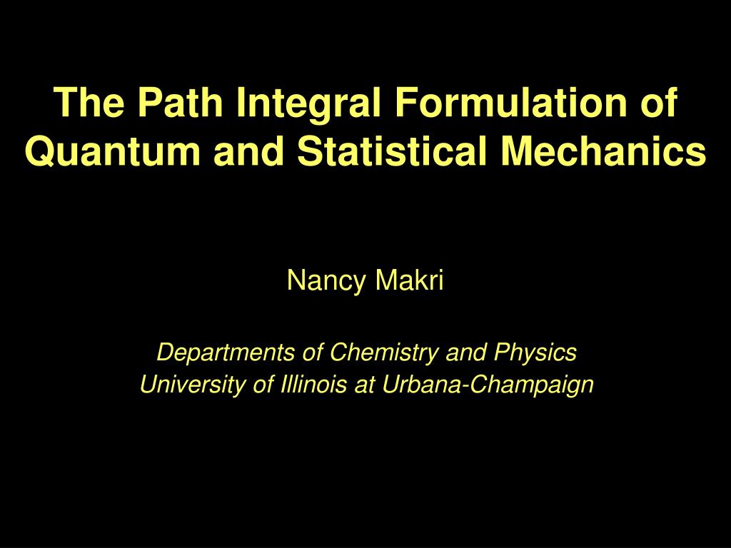 PPT - The Path Integral Formulation of Quantum and Statistical ...