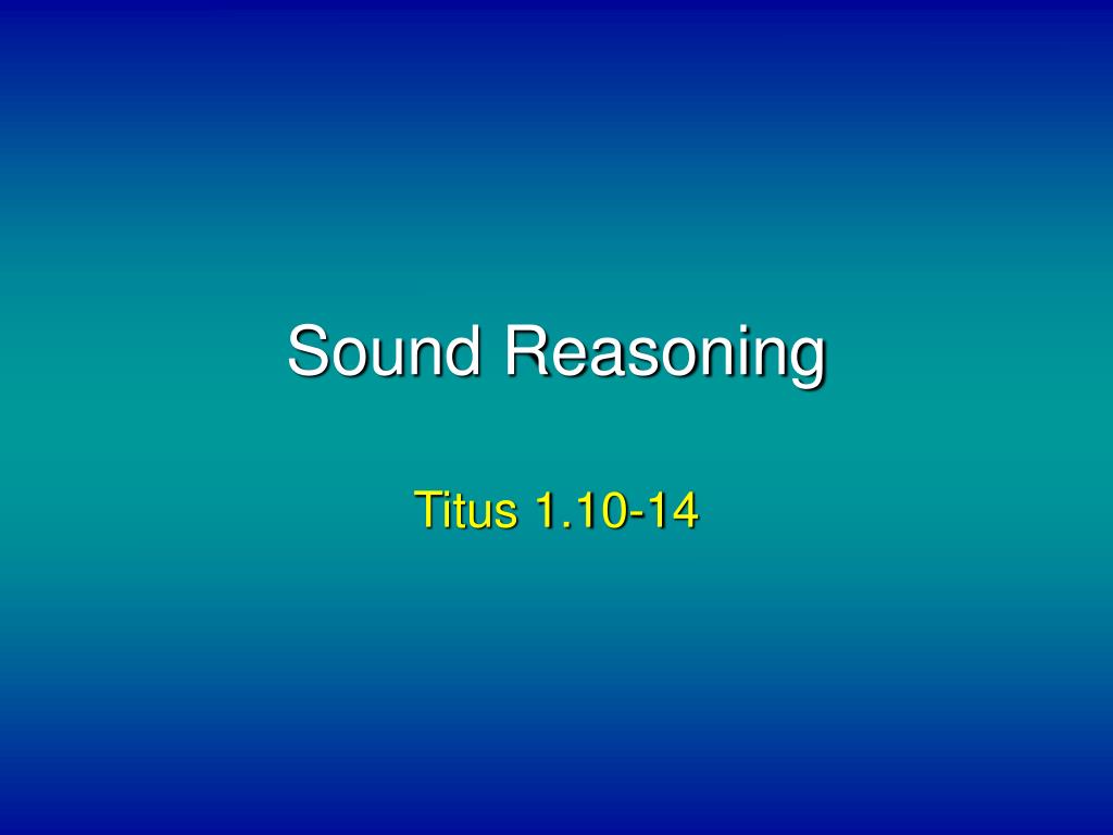 PPT - Sound Reasoning PowerPoint Presentation, free download - ID:1820751