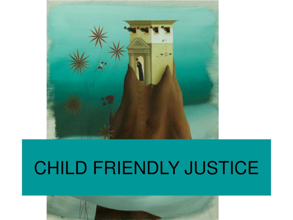 PPT - CHILD FRIENDLY JUSTICE PowerPoint Presentation, free download ...