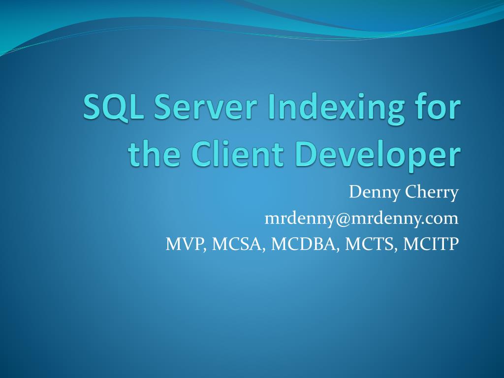 PPT - SQL Server Indexing for the Client Developer PowerPoint ...