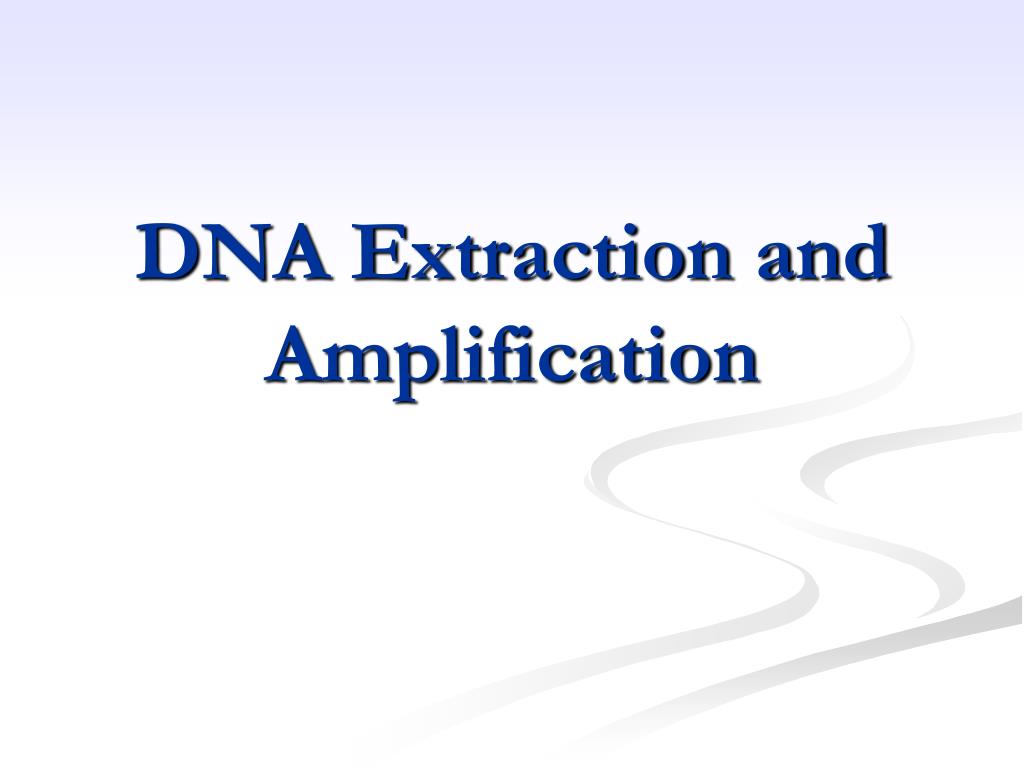 PPT - DNA Extraction and Amplification PowerPoint Presentation, free ...