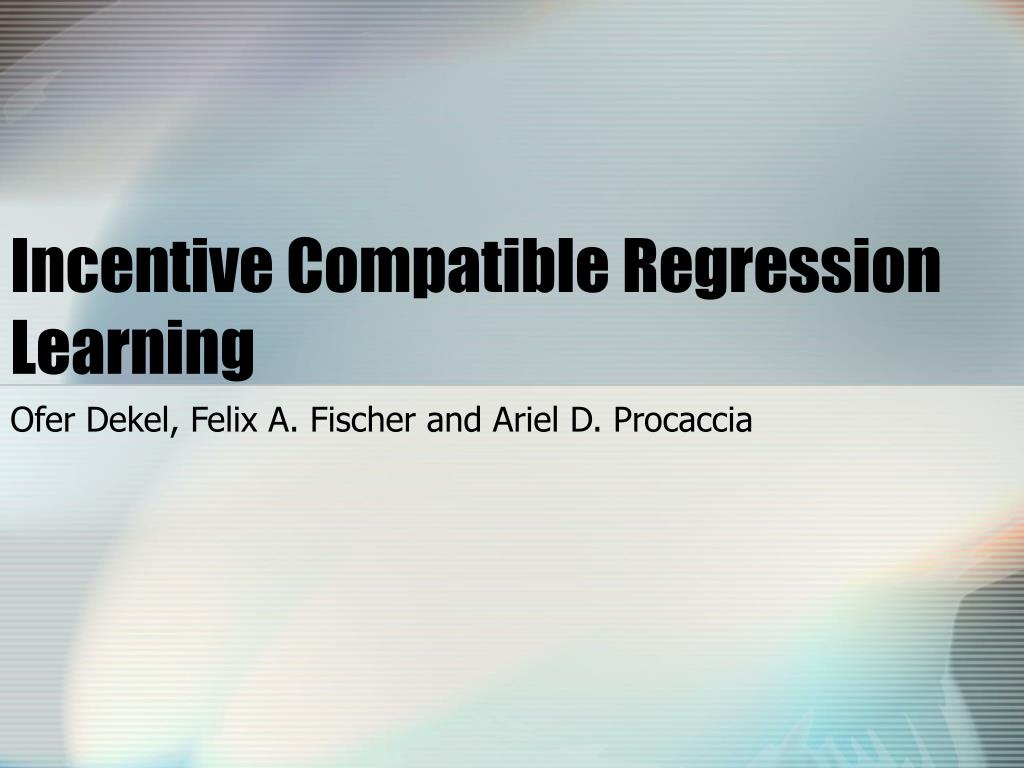 PPT - Incentive Compatible Regression Learning PowerPoint Presentation ...