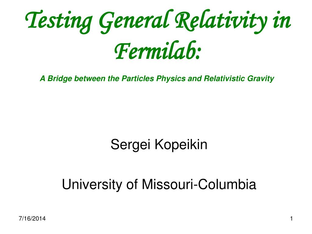 PPT - Testing General Relativity in Fermilab: PowerPoint Presentation ...