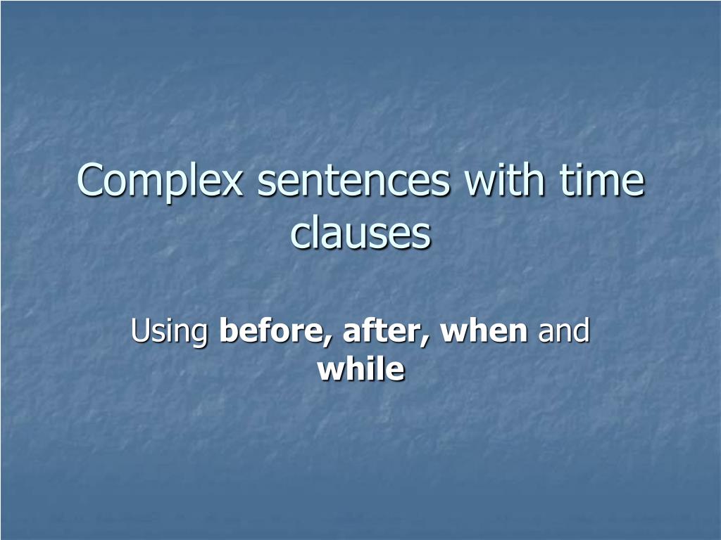 PPT - Complex sentences with time clauses PowerPoint Presentation, free ...