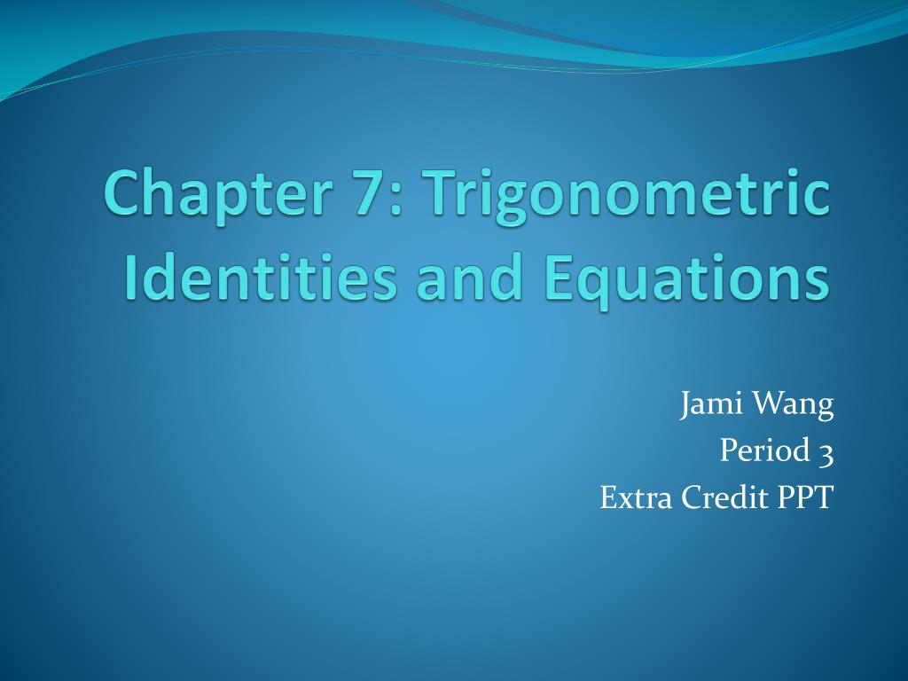 PPT - Chapter 7: Trigonometric Identities and Equations PowerPoint ...
