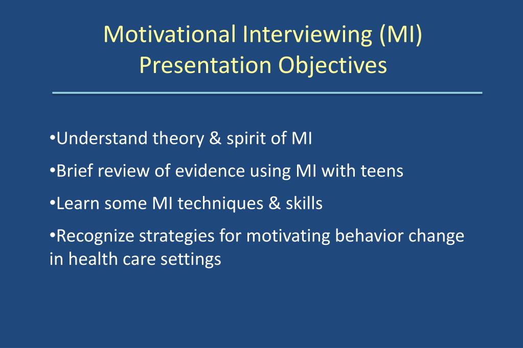 PPT - Motivational Interviewing (MI) Presentation Objectives PowerPoint ...
