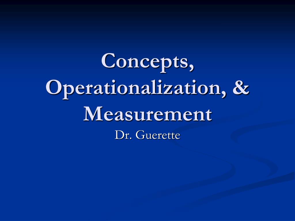 PPT - Concepts, Operationalization, & Measurement PowerPoint ...