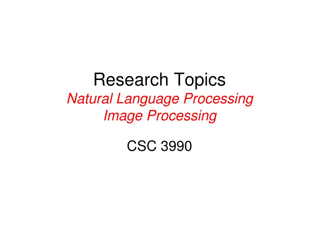 PPT - Research Topics Natural Language Processing Image Processing ...