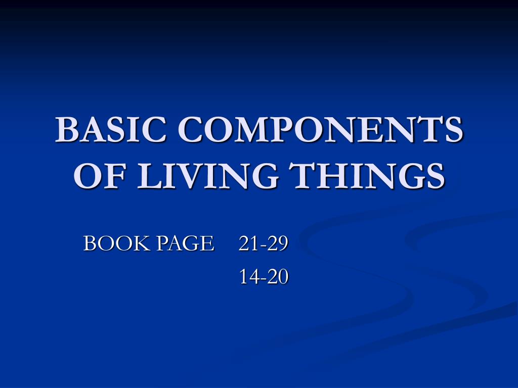 PPT - BASIC COMPONENTS OF LIVING THINGS PowerPoint Presentation, free ...